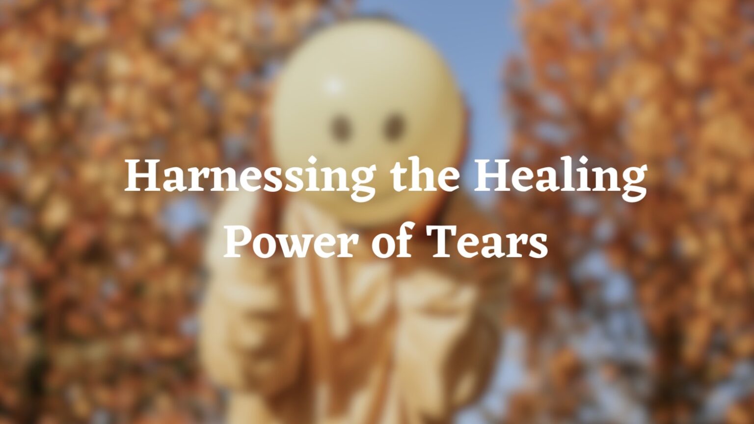 The Healing Magic of Tears for Mental Wellness